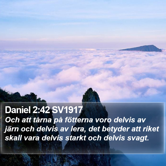 Daniel 2:42 SV1917 - Och att tårna på fötterna voro delvis av järn