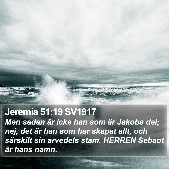 Jeremia 51:19 SV1917 - Men sådan är icke han som är Jakobs del; nej,