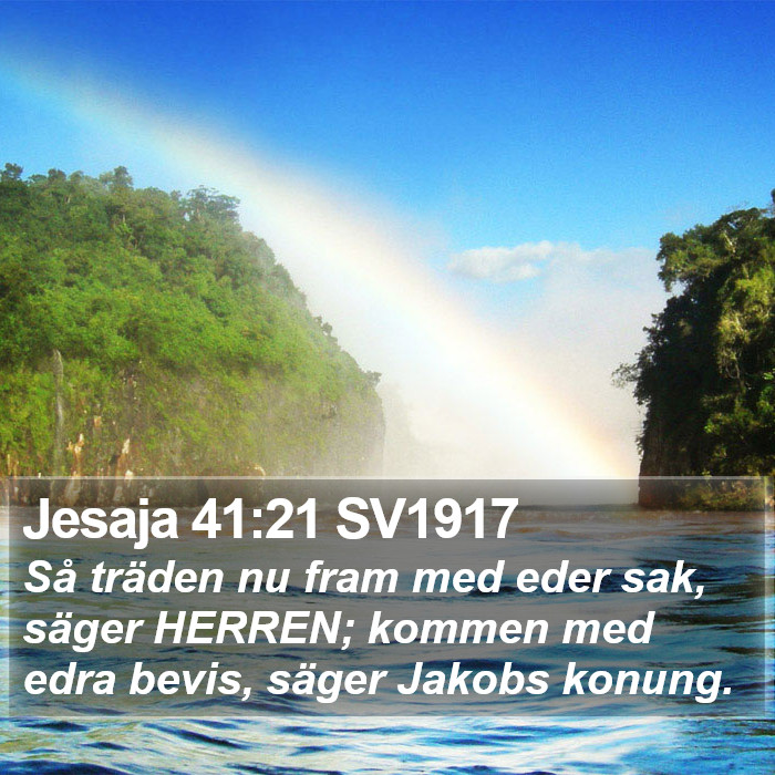 Jesaja 41:21 SV1917 - Så träden nu fram med eder sak, säger HERREN;