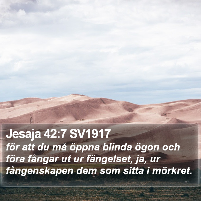 Jesaja 42:7 SV1917 - för att du må öppna blinda ögon och föra