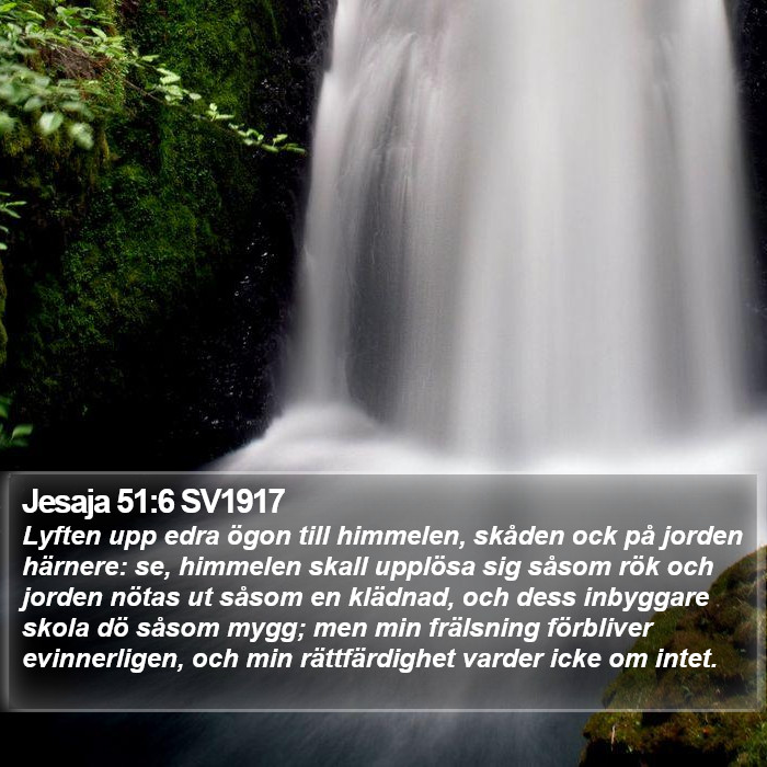 Jesaja 51:6 SV1917 - Lyften upp edra ögon till himmelen, skåden ock