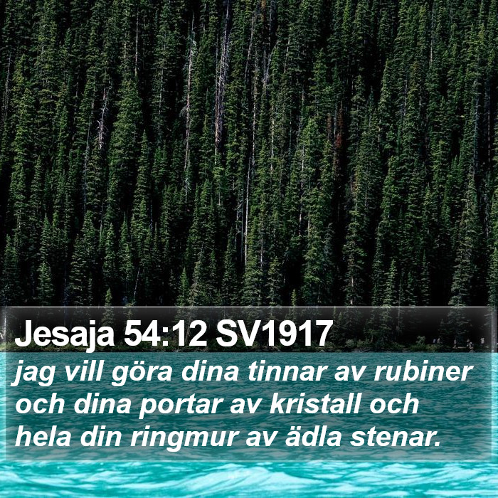 Jesaja 54:12 SV1917 - jag vill göra dina tinnar av rubiner och dina