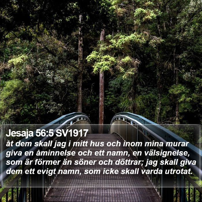 Jesaja 56:5 SV1917 - åt dem skall jag i mitt hus och inom mina murar