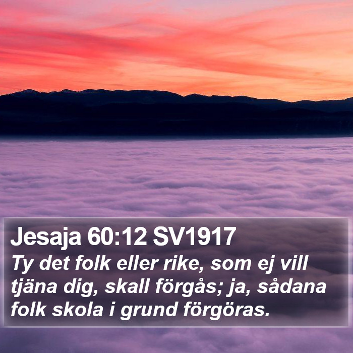 Jesaja 60:12 SV1917 - Ty det folk eller rike, som ej vill tjäna dig,