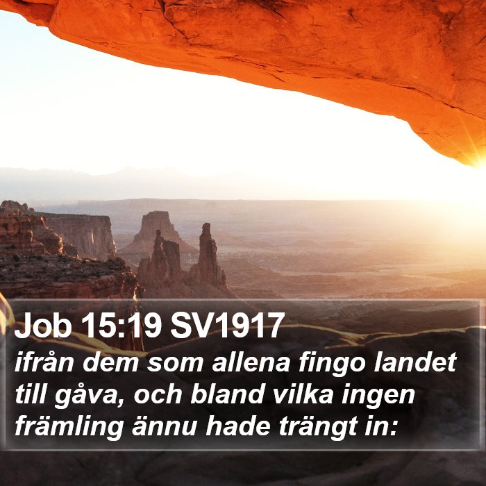 Job 15:19 SV1917 - ifrån dem som allena fingo landet till gåva,