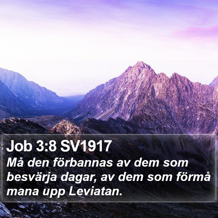 Job 3:8 SV1917 - Må den förbannas av dem som besvärja dagar, av