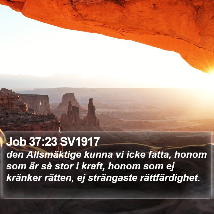Job 37:23 SV1917 - den Allsmäktige kunna vi icke fatta, honom som