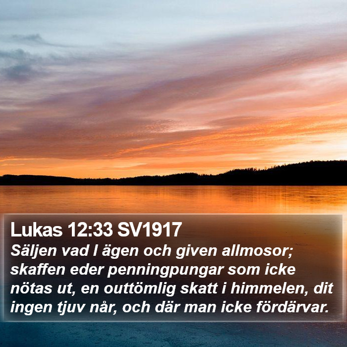 Lukas 12:33 SV1917 - Säljen vad I ägen och given allmosor; skaffen
