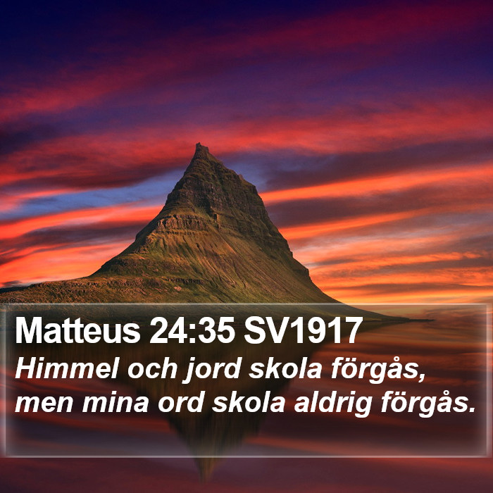 Matteus 24:35 SV1917 - Himmel och jord skola förgås, men mina ord