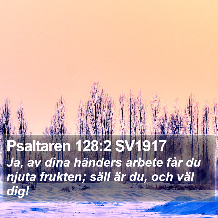 Psaltaren 128:2 SV1917 - Ja, av dina händers arbete får du njuta